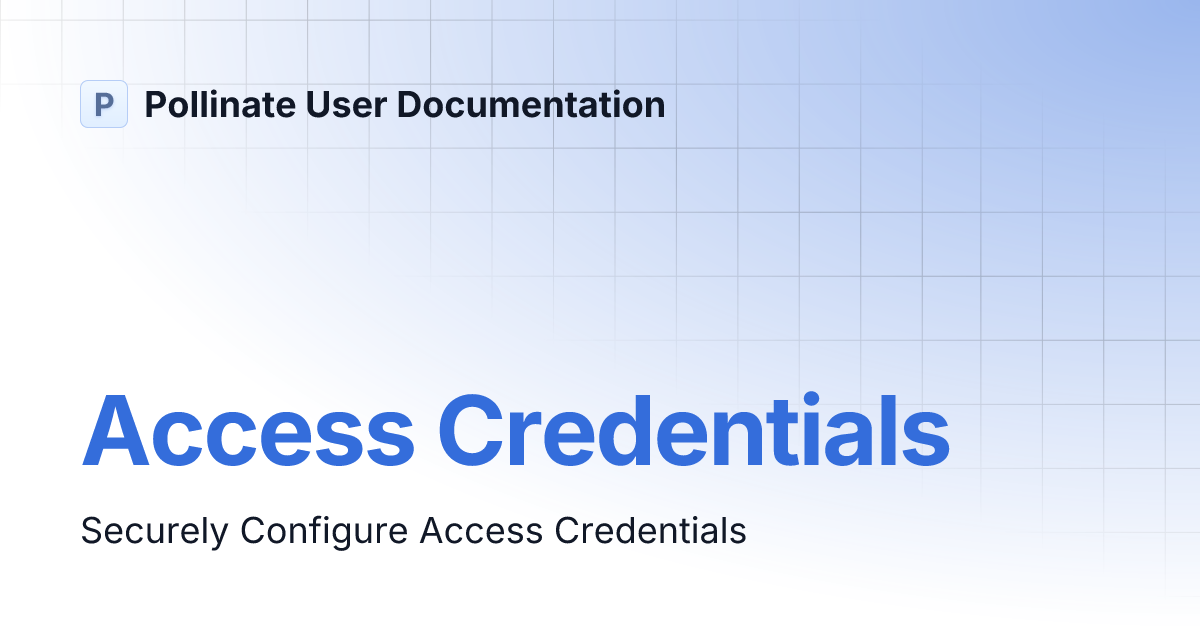 Access Credentials | Pollinate User Documentation