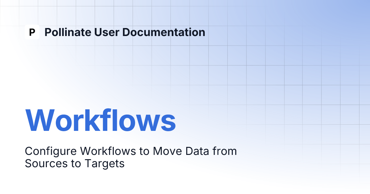 Workflows | Pollinate User Documentation Workflows | Pollinate User Documentation